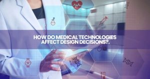 How Do Medical Technologies Affect Design Decisions? - Healthcare Blog ...