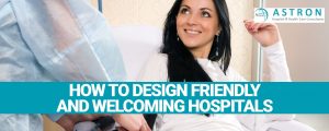 How to Design Friendly and Welcoming Hospitals? - Healthcare Blog ...