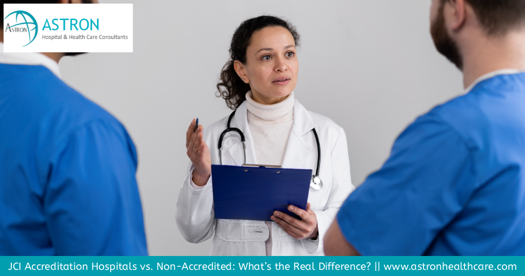 JCI Accreditation Hospitals vs. Non-Accredited: What’s the Real Difference?
