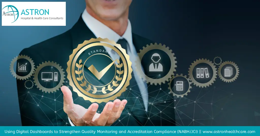 Using Digital Dashboards to Strengthen Quality Monitoring and Accreditation Compliance (NABH/JCI ...